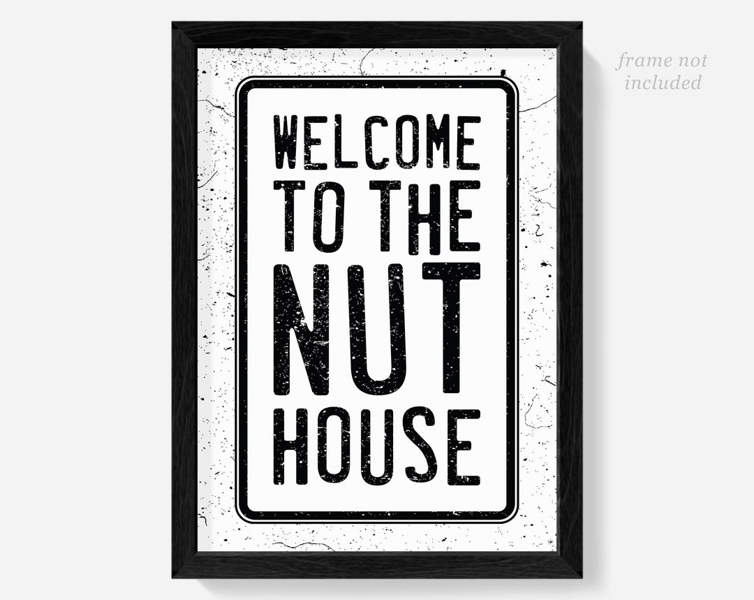 Welcome to the Nut House Sign, Print, Poster, Funny Welcome Prints Sign ...
