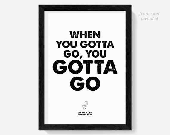 Jurassic Park Print When You Gotta Go You Gotta Go Sign - Etsy