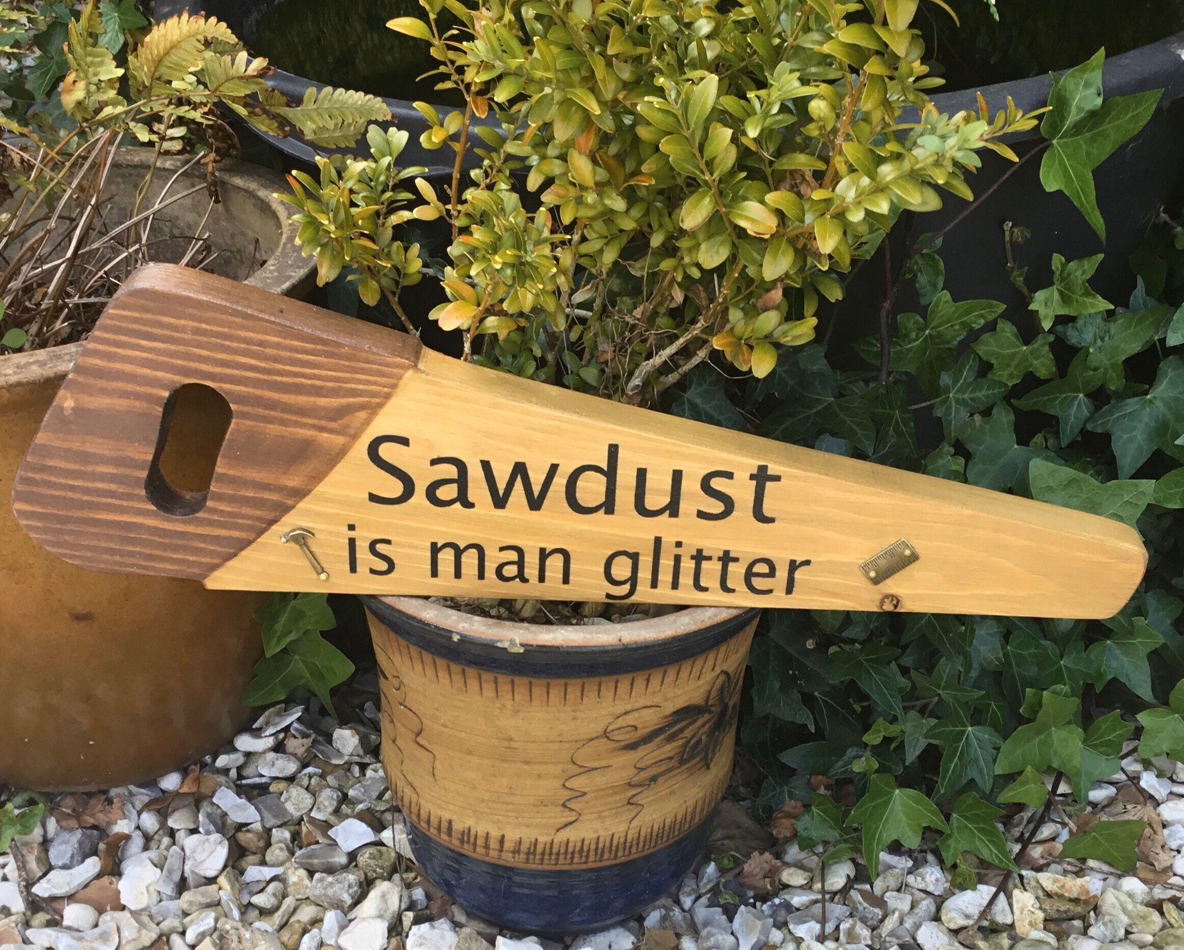 Sawdust is man glitter wooden saw garden sign shed | Etsy