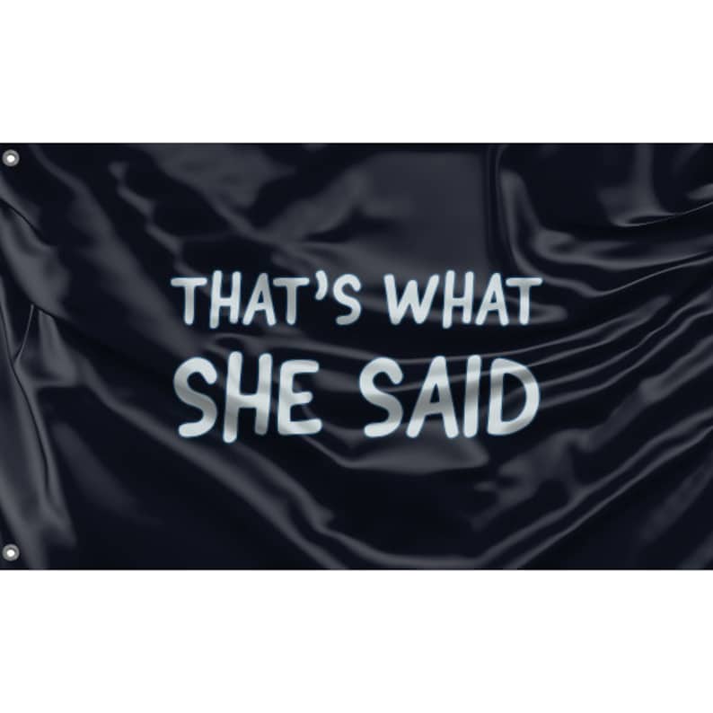 That's What She Said Flag | Unique Design Print | Hiqh Quality ...