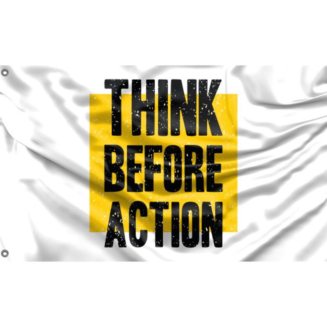 Think Before Action Flag Unique Design Print Hiqh Quality Materials ...