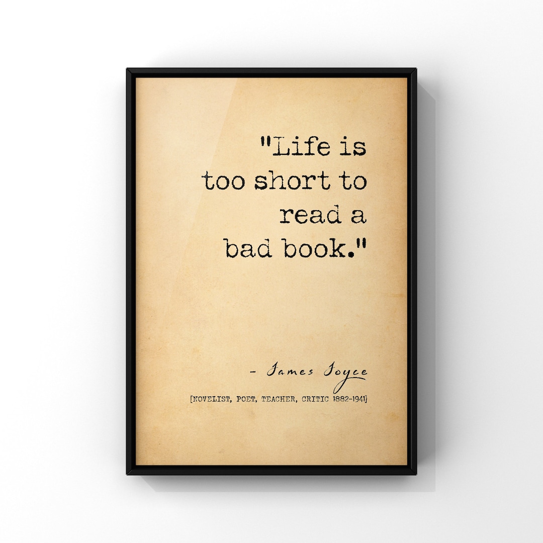Life is Too Short to Read A Bad Book Quote by James Joyce Book Worm ...
