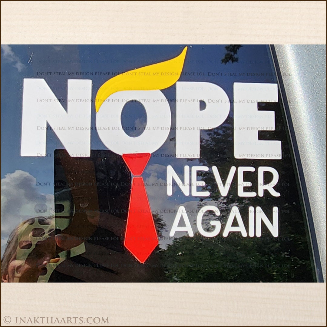 Nope, Never Again Anti Trump Vinyl Decal - Etsy