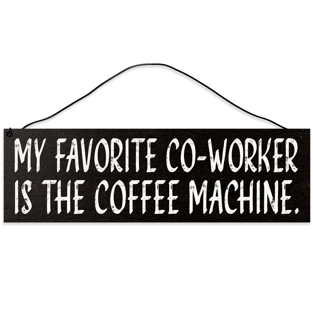 Funny Office Coffee Humor Sign: My Favorite Co-worker is the Coffee ...