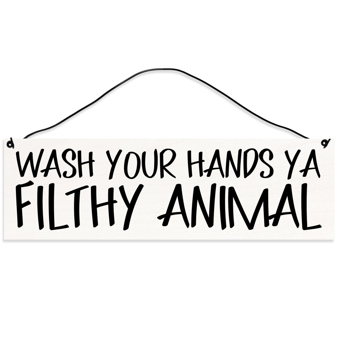 Wash Your Hands You Filthy Animal. - Etsy
