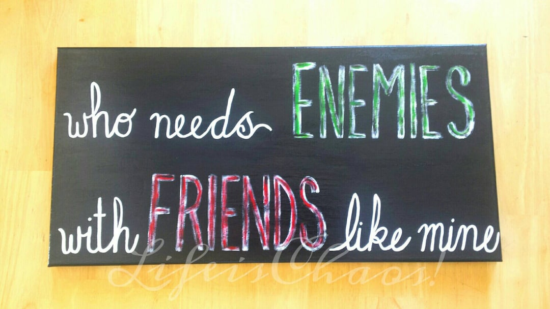 Who Needs Enemies With Friends Like Mine Controversial Decor Quote ...