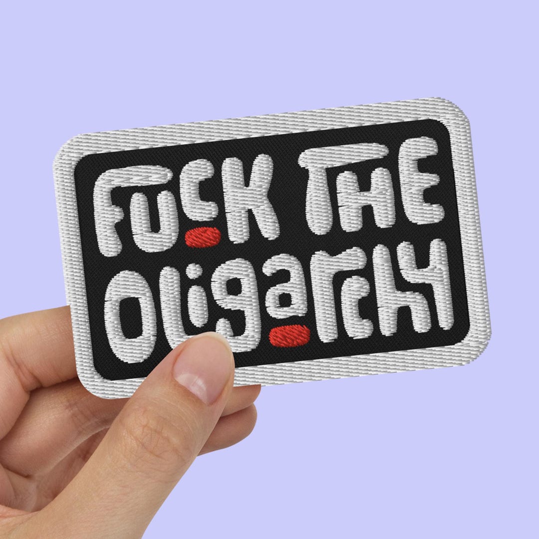 F*ck the Oligarchy - Colour Options - Embroidered Patch – Political ...