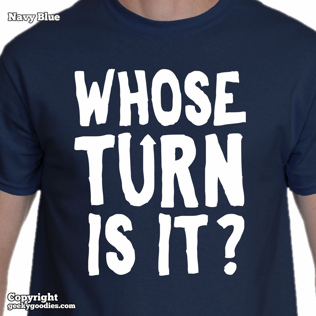 Whose Turn is It? Mens/unisex T-shirts | Shirts Game Night Con Apparel ...