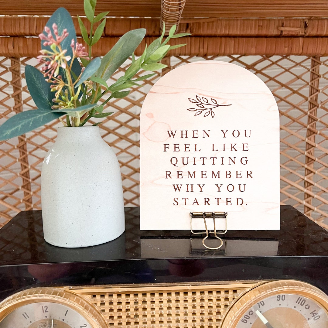 When You Feel Like Quitting Remember Why You Started Boho Sign | Laser ...