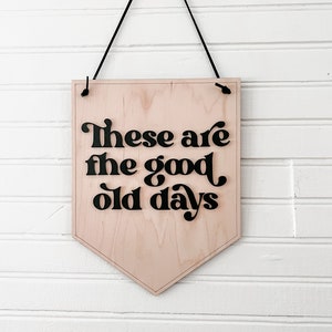 These Are the Good Old Days Hanging Sign | Home Decor | | Wall Sign ...