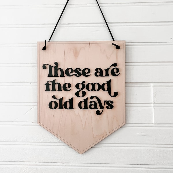 These Are the Good Old Days Sign - Etsy