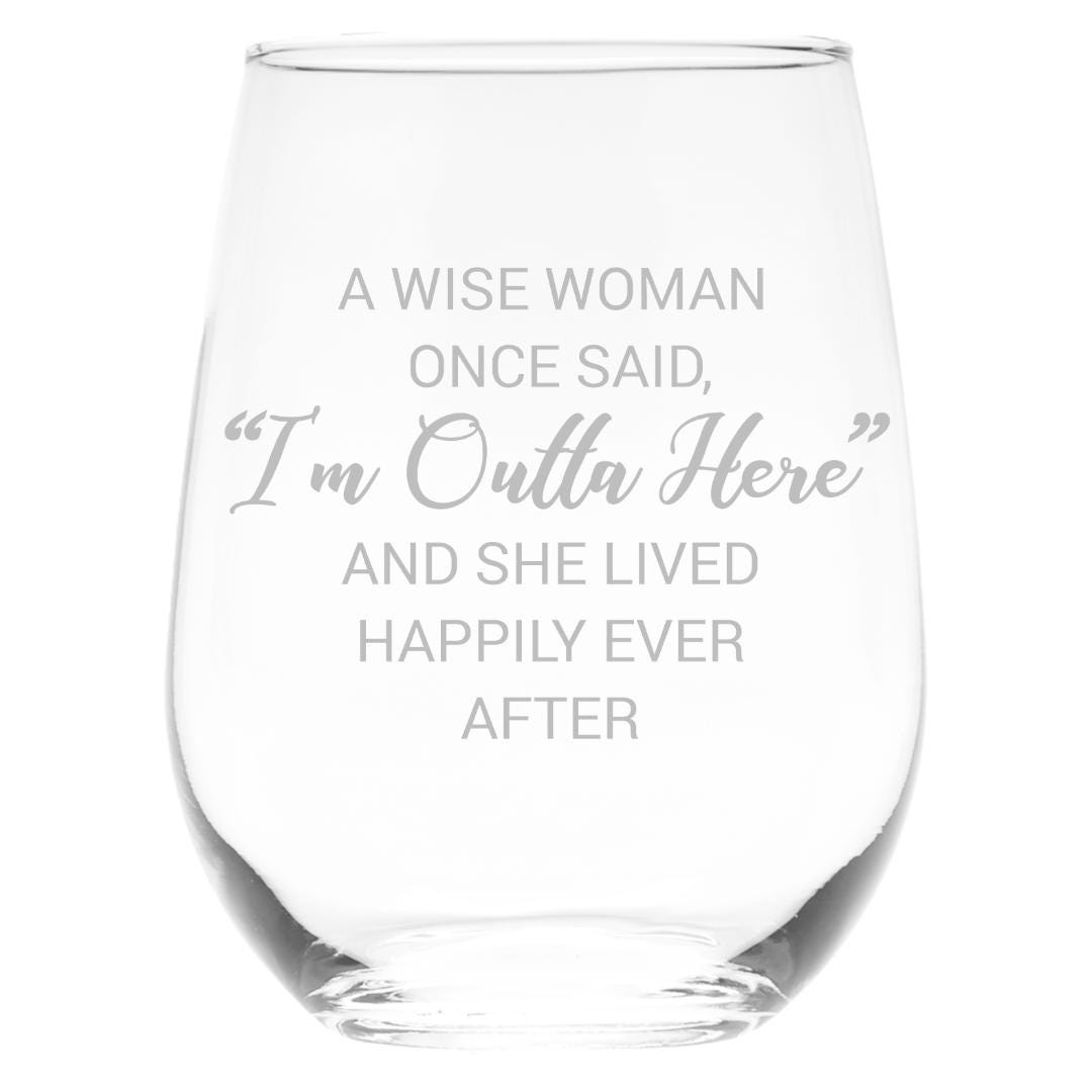 A Wise Woman Once Said "i'm Outta Here" Stemless Wine Glass - 17 Oz ...