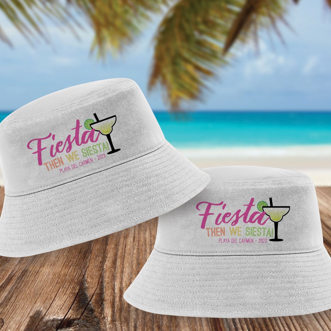 Mexico Girls Trip Bucket Hats Fiesta Then Siesta Custom Beach Hat Final ...