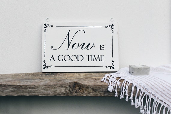Now is a Good Time. Inspirational / motivational sign. White / | Etsy