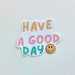 Have a Good Day Sticker | Cute Stickers | Tumbler | Inspirational ...