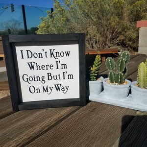 I Don't Know Where Im Going but Im on My Way Handmade Wood Sign | Black ...