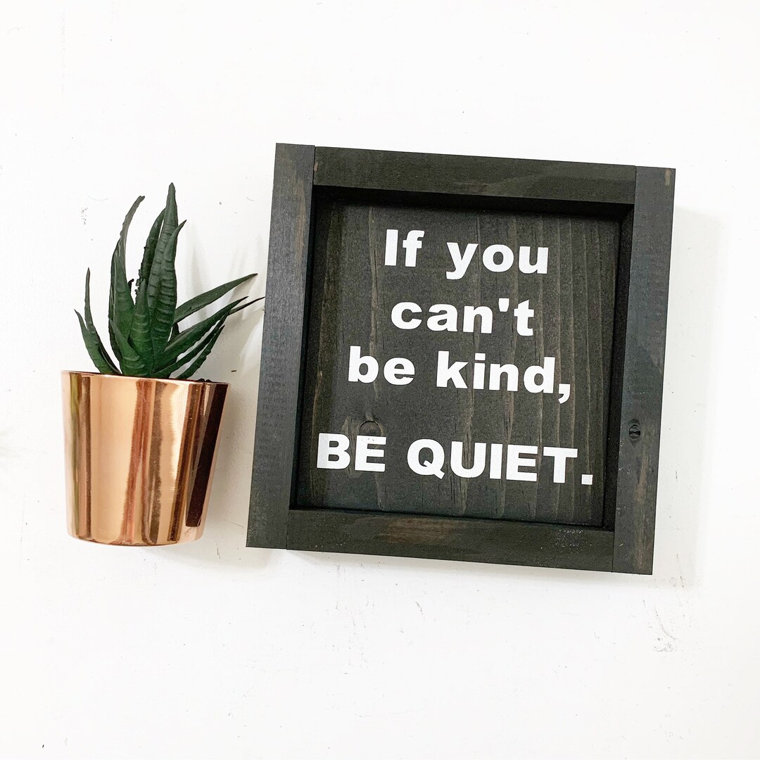 If You Cant Be Kind Be Quiet Handmade Wood Sign Motivational Quote ...