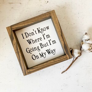 I Don't Know Where Im Going but Im on My Way Handmade Wood Sign | Black ...