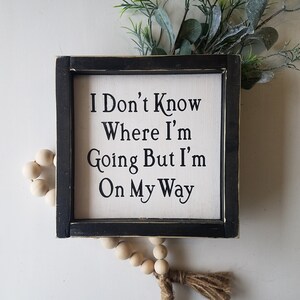 I Don't Know Where Im Going but Im on My Way Handmade Wood Sign Black ...