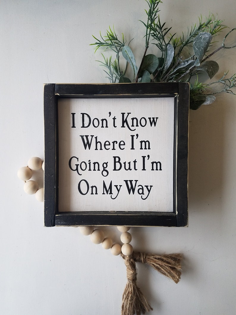 I Don't Know Where Im Going but Im on My Way Handmade Wood - Etsy