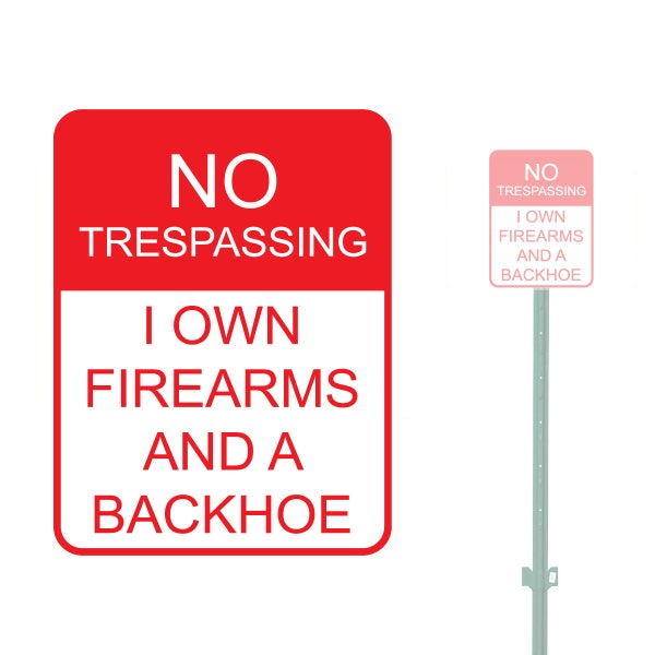 No Trespassing I Own Firearms and a Backhoe Sign - Etsy