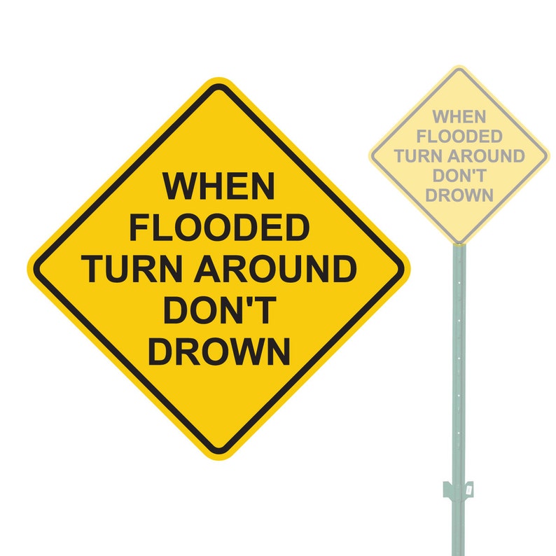 When Flooded Turn Around Don't Drown Heavy Duty Aluminum Warning ...
