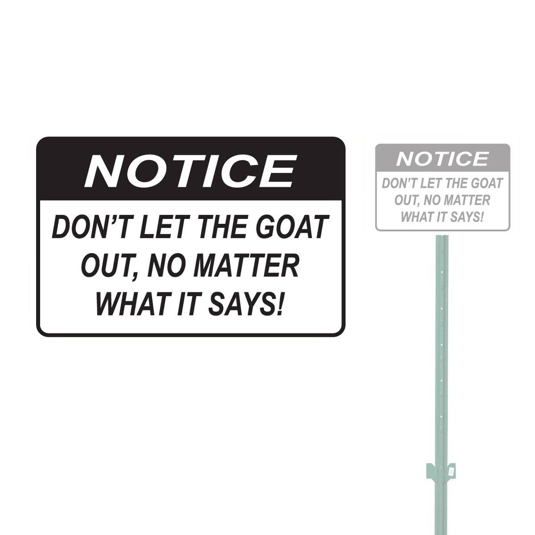 Notice Don't Let the Goat Out, No Matter What It Says Heavy Duty ...