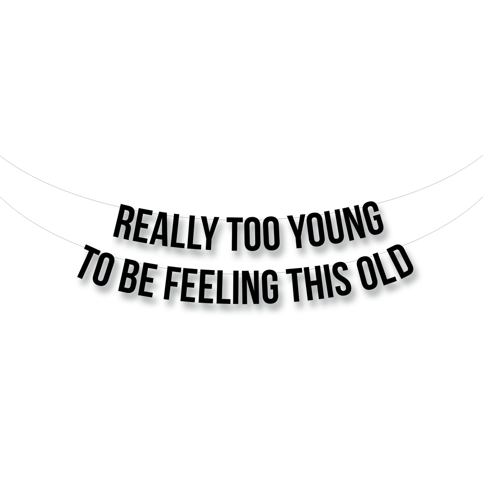 Really Too Young to Be Feeling This Old Banner Banner - Etsy