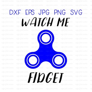WATCH Me FIDGET SVG - Edc Fidget Spinner, Digital, Cut Print File ...