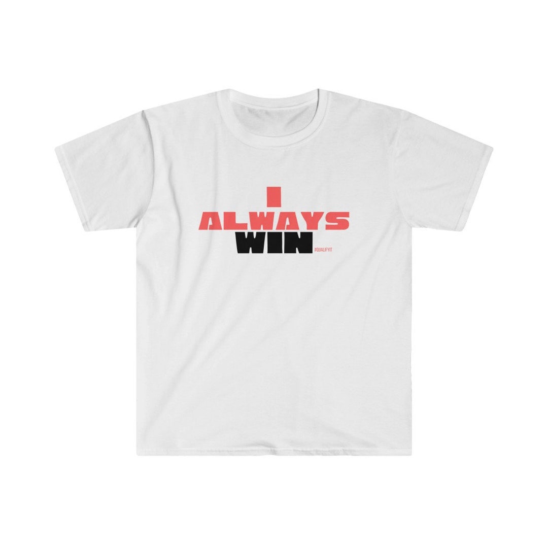 I Always Win T-shirt - Etsy