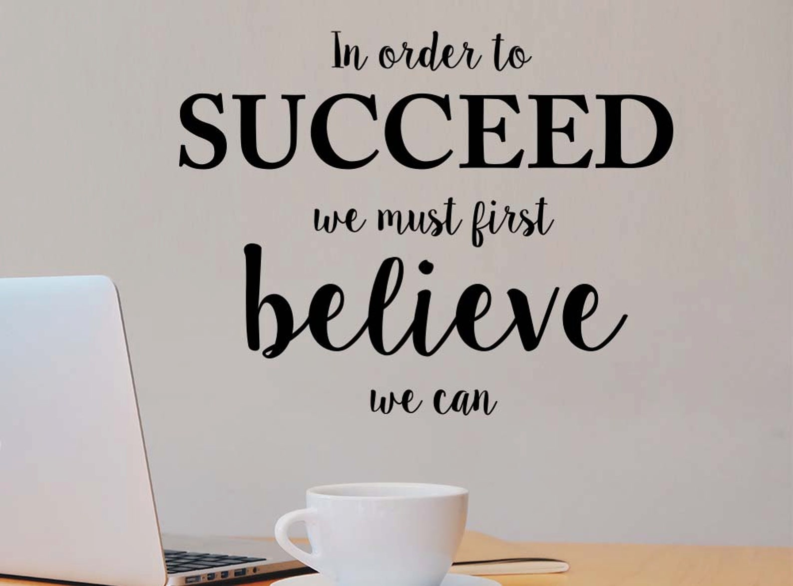 In Order to Succeed We Must First Believe We Can Office Inspiration ...