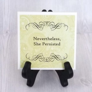 Nevertheless She Persisted Tile Feminist Women's March Feminist Quote ...