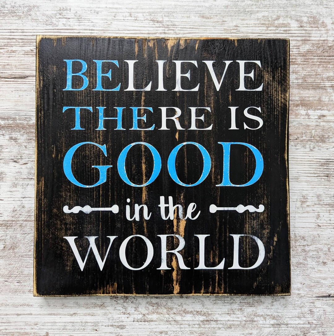 Believe There is Good in the World. Be the Good. Inspirational Sign. Be ...
