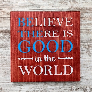 Believe There is Good in the World. Be the Good. Inspirational Sign. Be ...