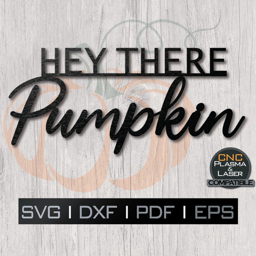Hey There Pumpkin | DXF SVG Plasma, Laser, Cnc File, Cricut, Silhouette ...