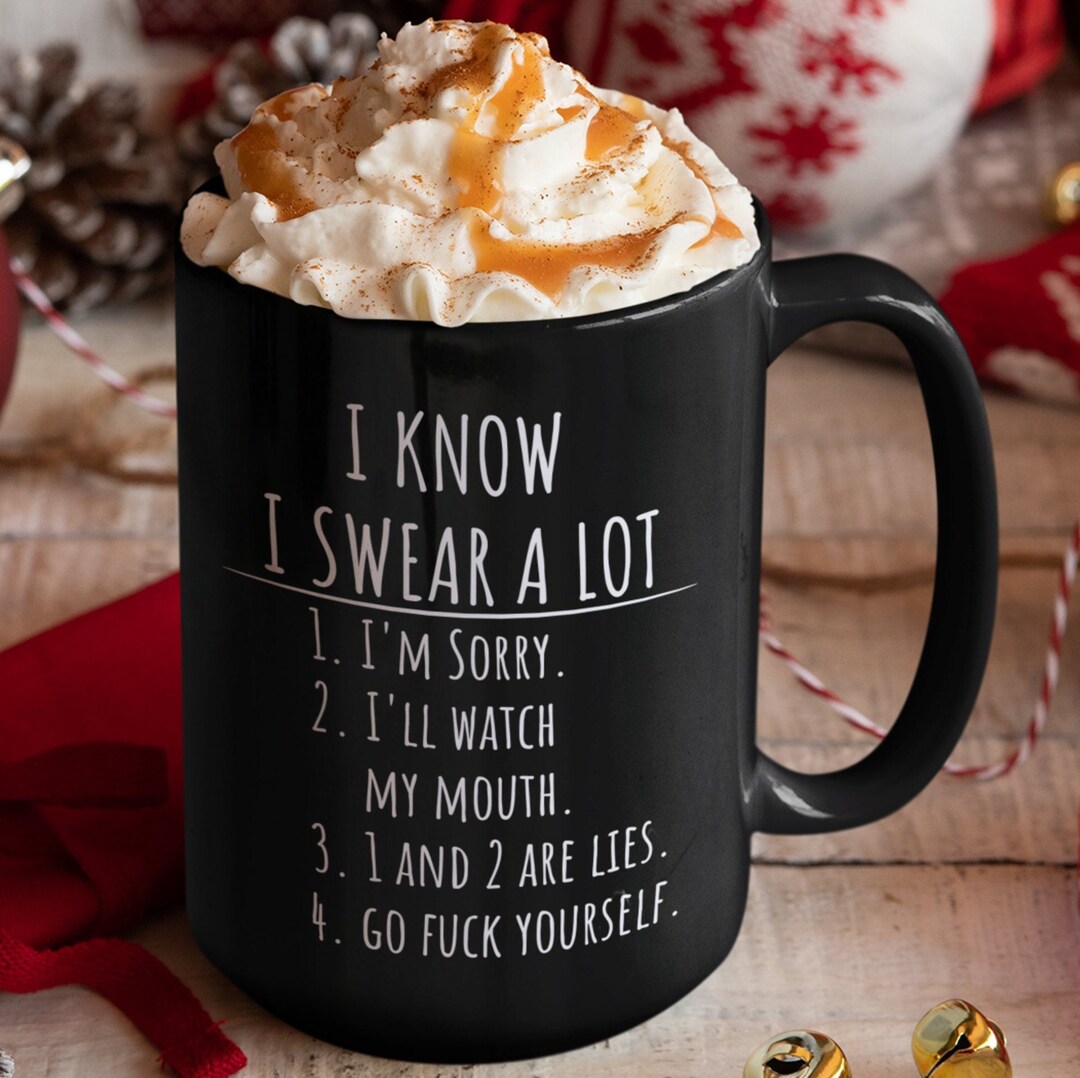 I Know I Swear a Lot, Sarcastic Mugs, Offensive Coffee Mug 15 Oz Black ...