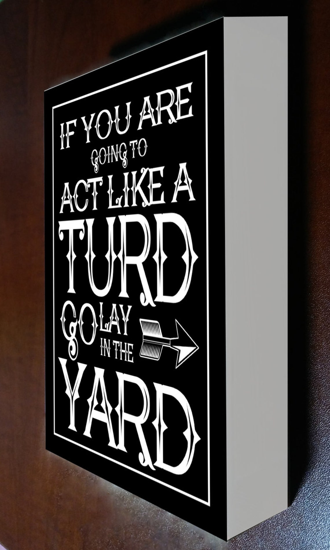 If You Are Going to Act Like a Turd, Go Lay in the Yard Sign. - Etsy