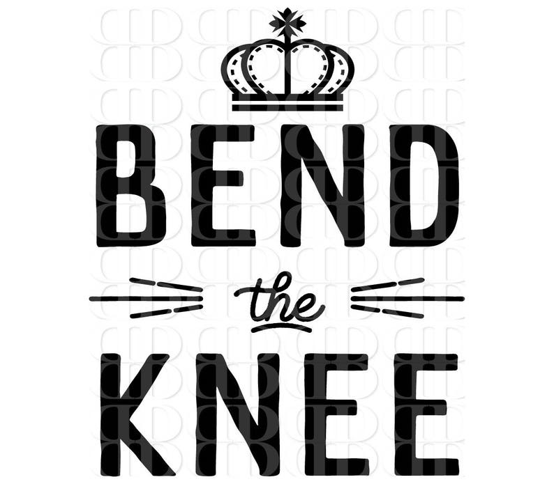 Bend the Knee: SVG JPG EPS Cut Files - Etsy