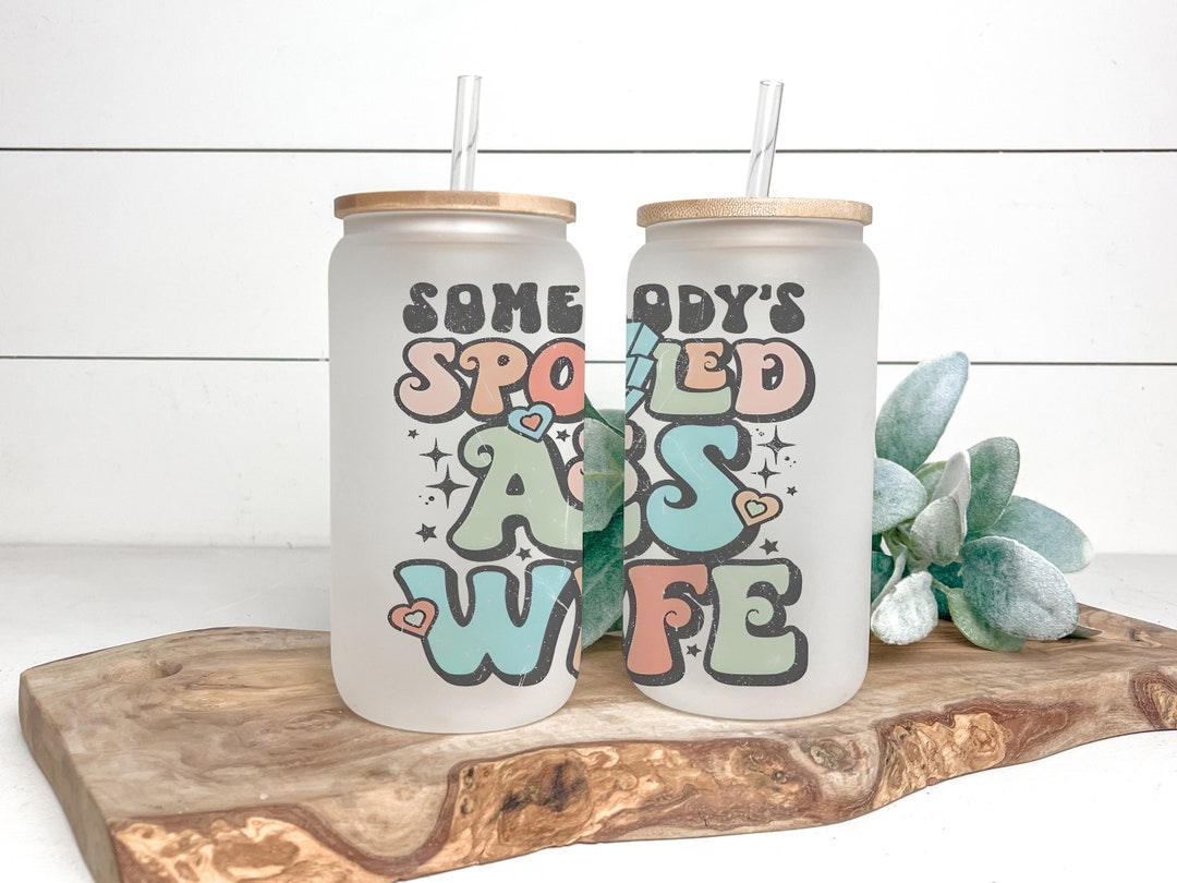 Somebody's Spoiled Ass Wife Cup Iced Coffee Cup Glass, Beer Can Glass ...