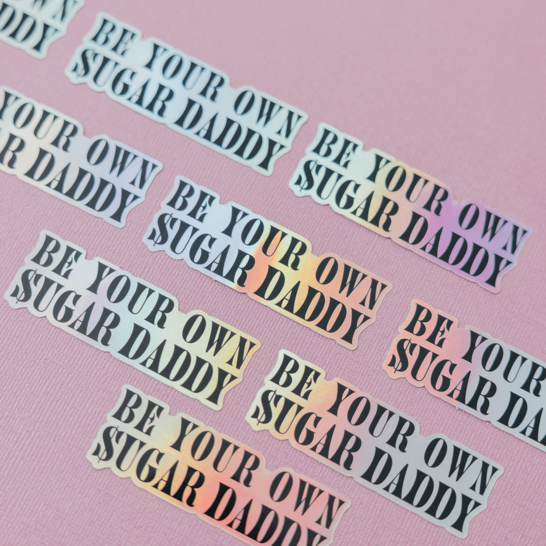 Be Your Own Sugar Daddy • Funny Holographic Sticker - Etsy