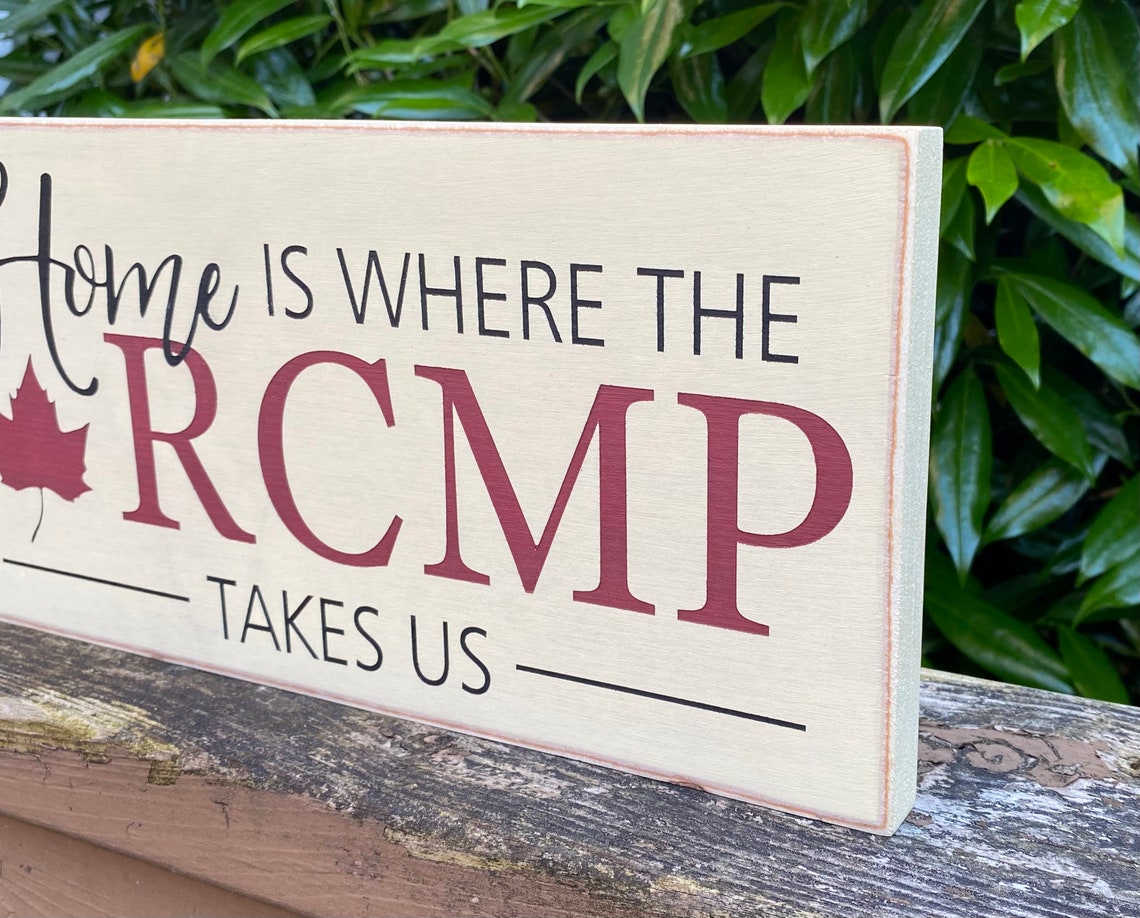 Home is Where the RCMP Takes Us Sign RCMP Family Sign RCMP - Etsy
