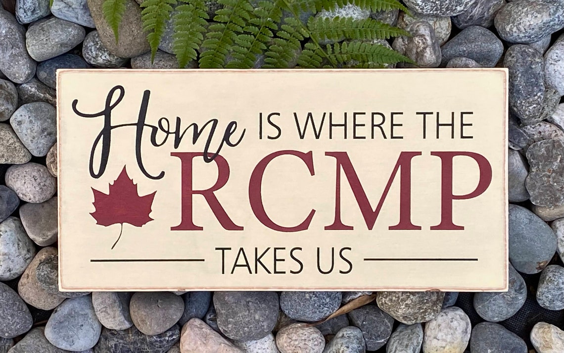 Home is Where the RCMP Takes Us Sign RCMP Family Sign RCMP - Etsy