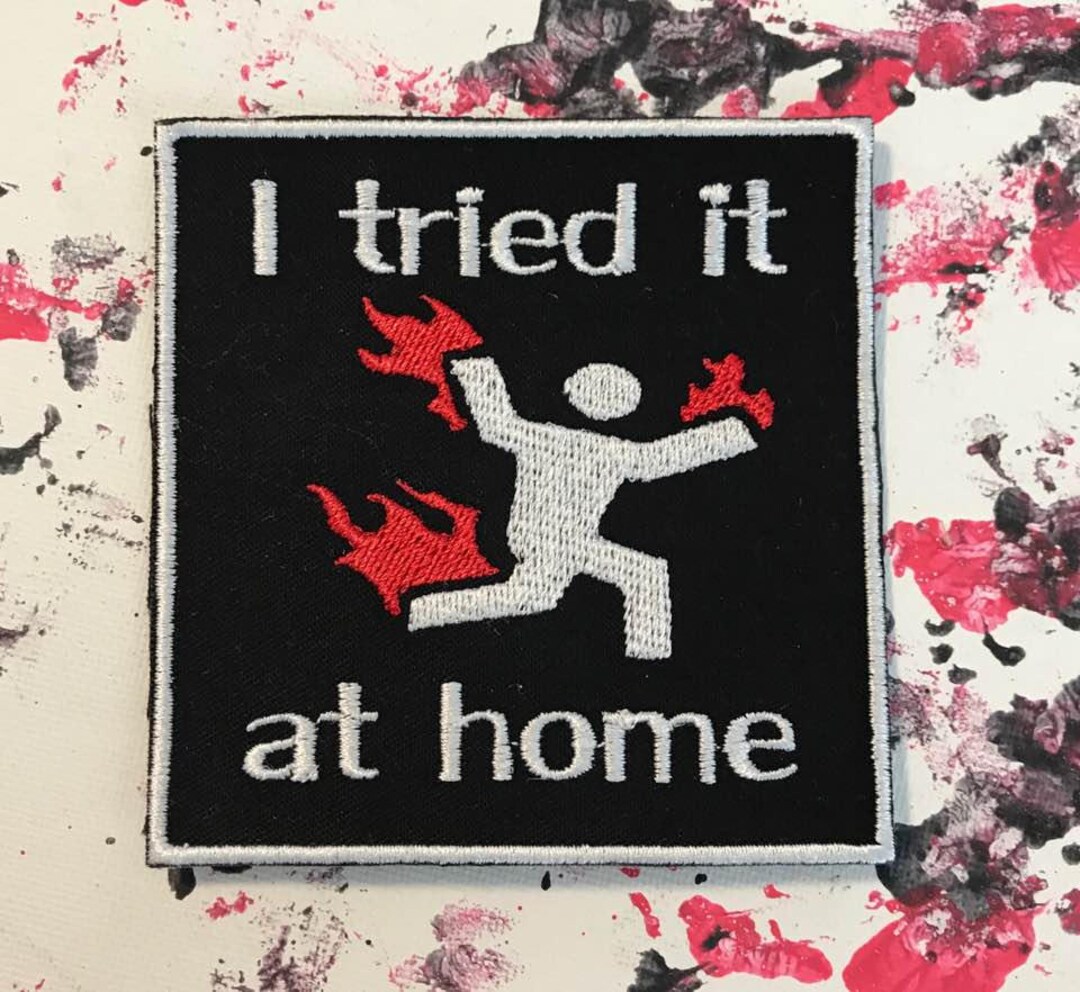 I Tried It at Home Patch, Accident Patch, Don't Try This at Home ...