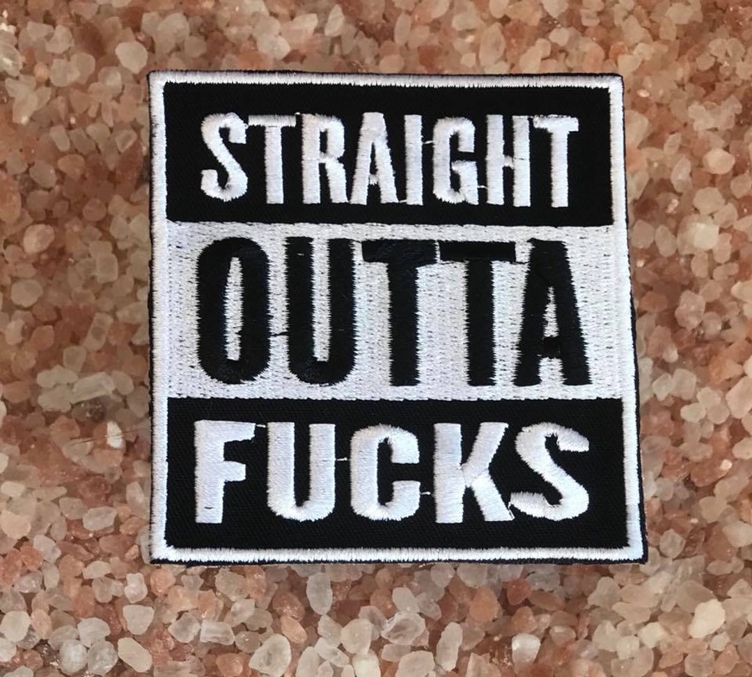 Straight Outta Fucks Patch, Zero Fucks Given, Fresh Outta Fucks, Mature ...