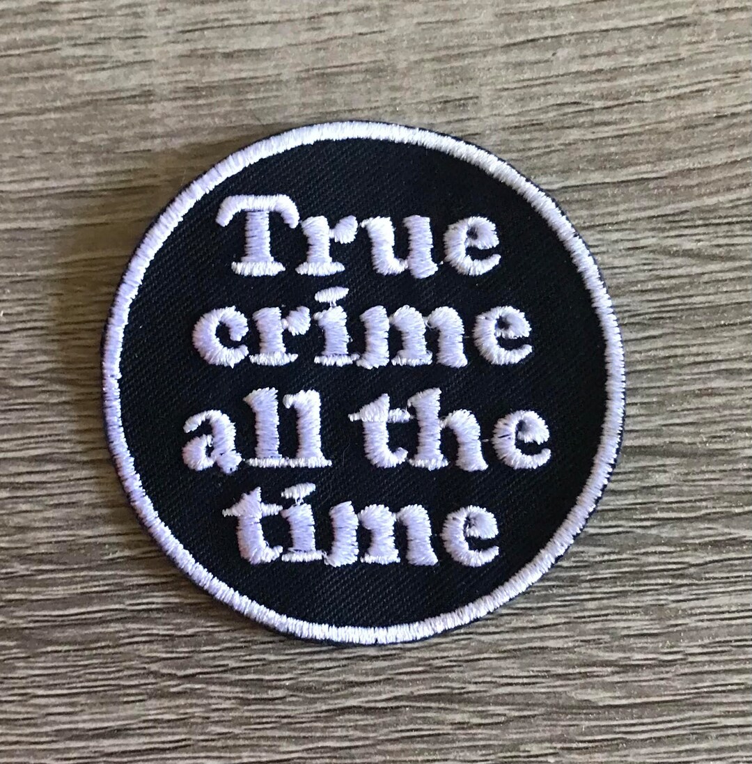 True Crime Patch, True Crime All the Time Embroidered Patch, Funny Vest ...