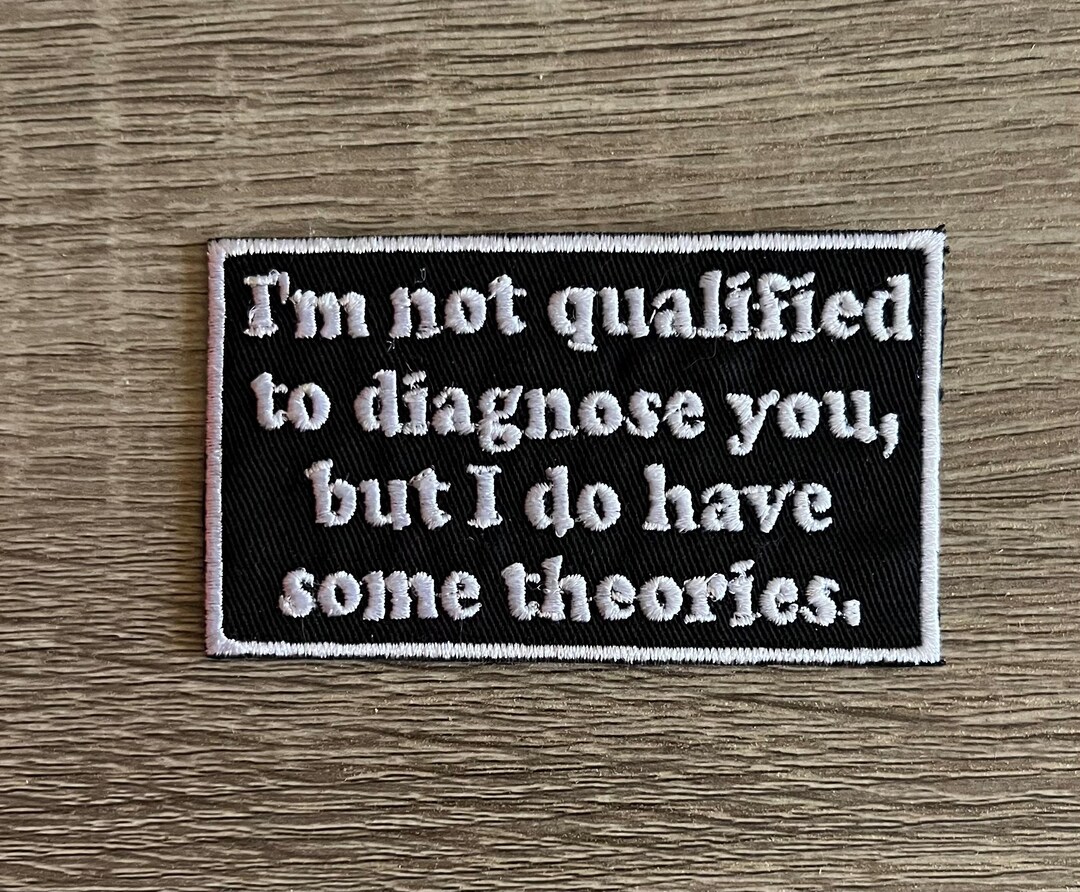 I'm Not Qualified to Diagnose You, but I Have Some Ideas Patch, Mental ...