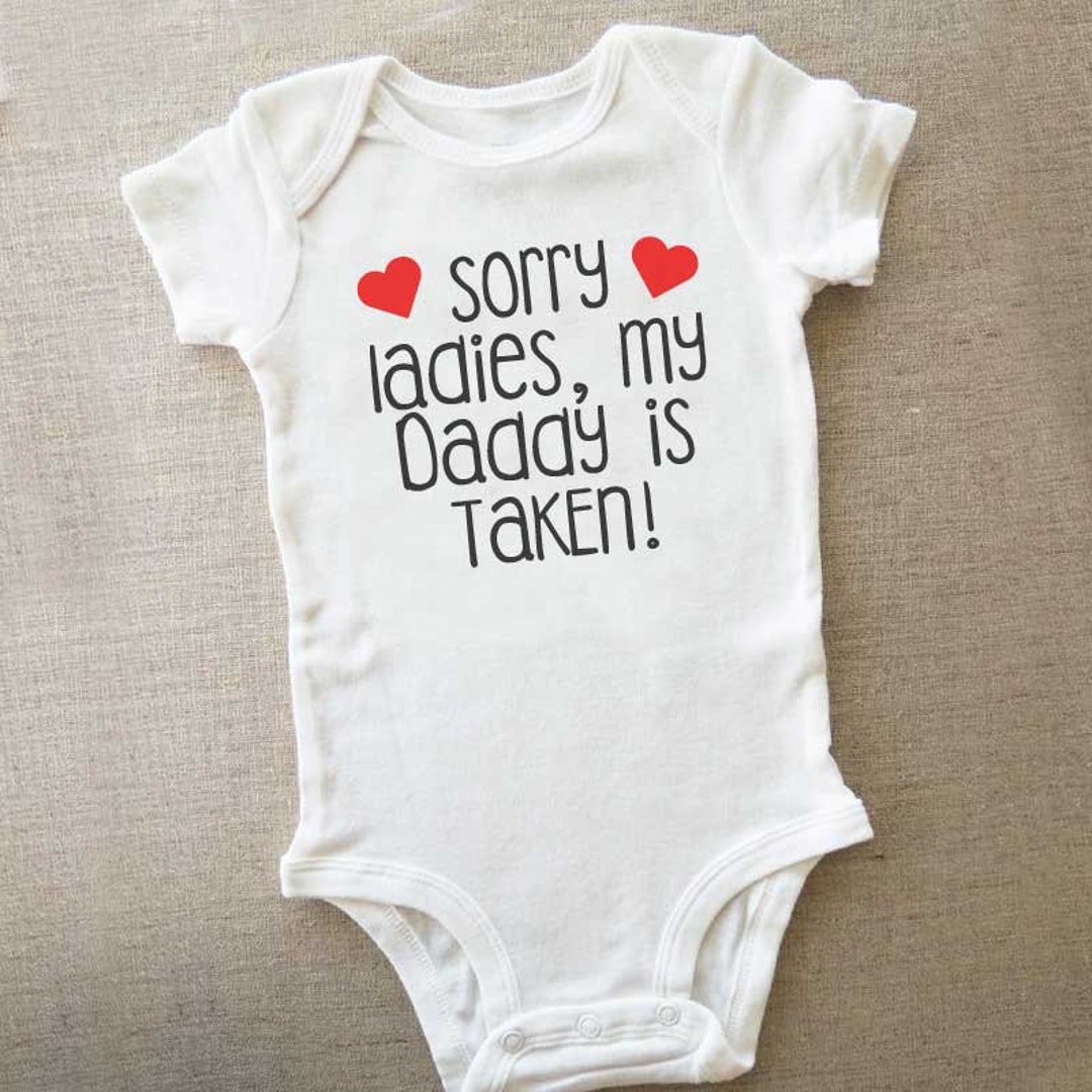 Sorry Ladies My Daddy is Taken | Funny Baby Outfit | Baby Gift | Baby ...