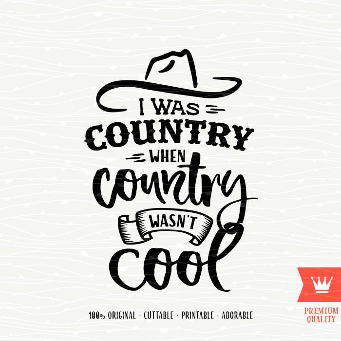 Country SVG I Was Country When Country Wasn't Cool Cutting | Etsy