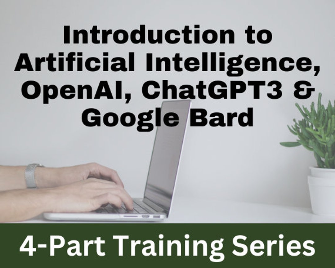 Artificial Intelligence Training Openai, Chatgpt3 and Google Bard Intro to Artificial ...