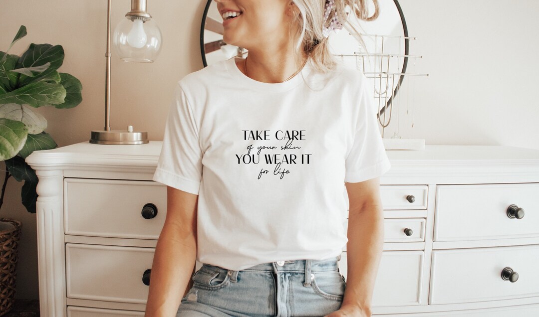 Take Care of Your Skin You Wear It for Life Shirt, Comfy Gift for ...